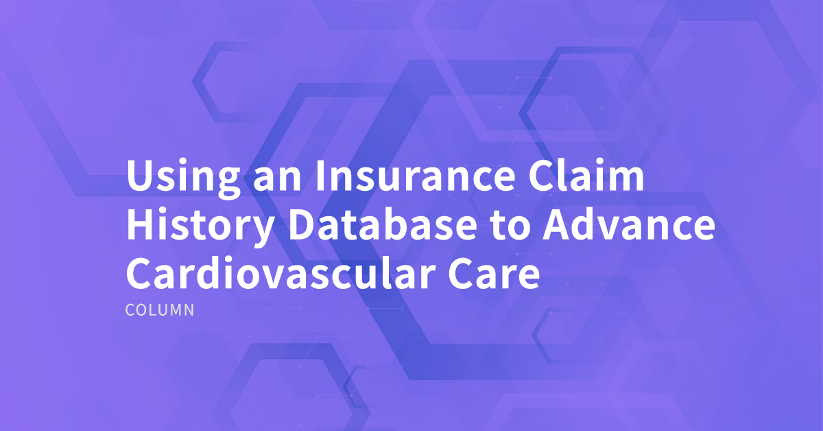Using an Insurance Claim History Database to Advance Cardiovascular ...